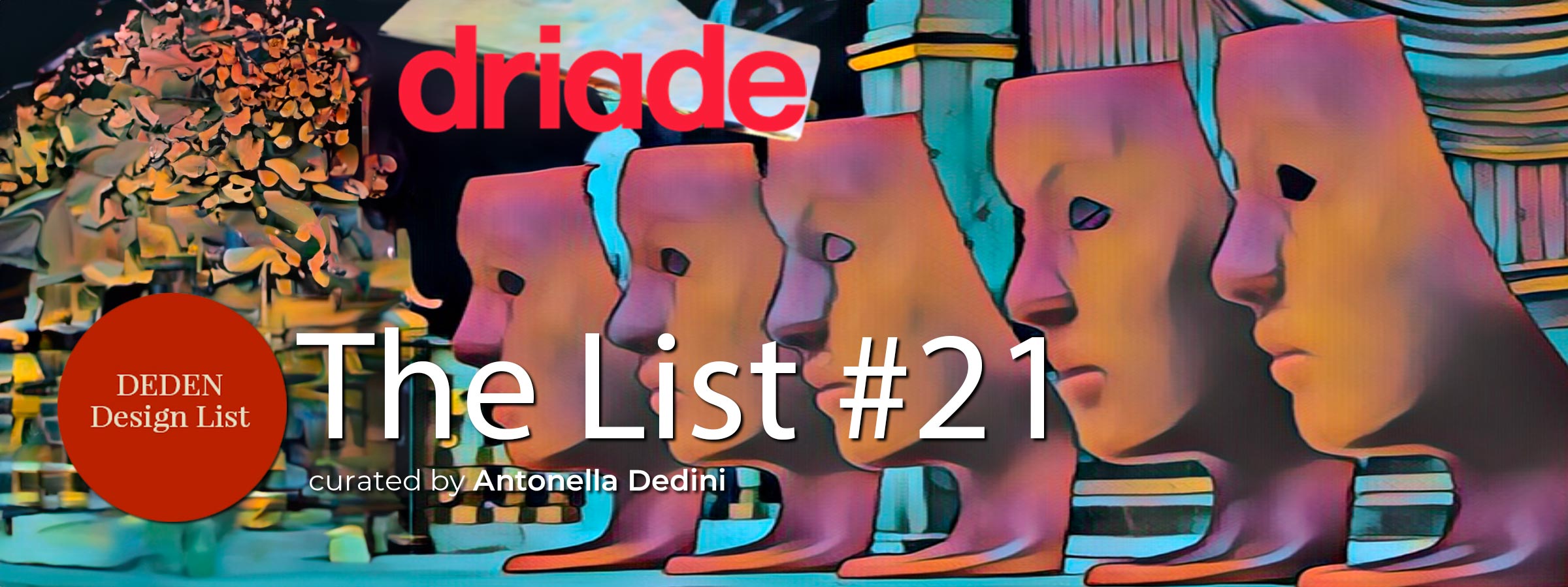 DRIADE: A VERY ITALIAN STORY - The List #21 - Design Italy
